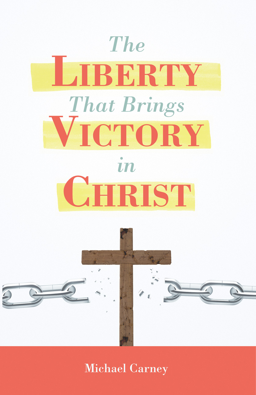 The Liberty That Brings Victory in Christ – Baptist Authors